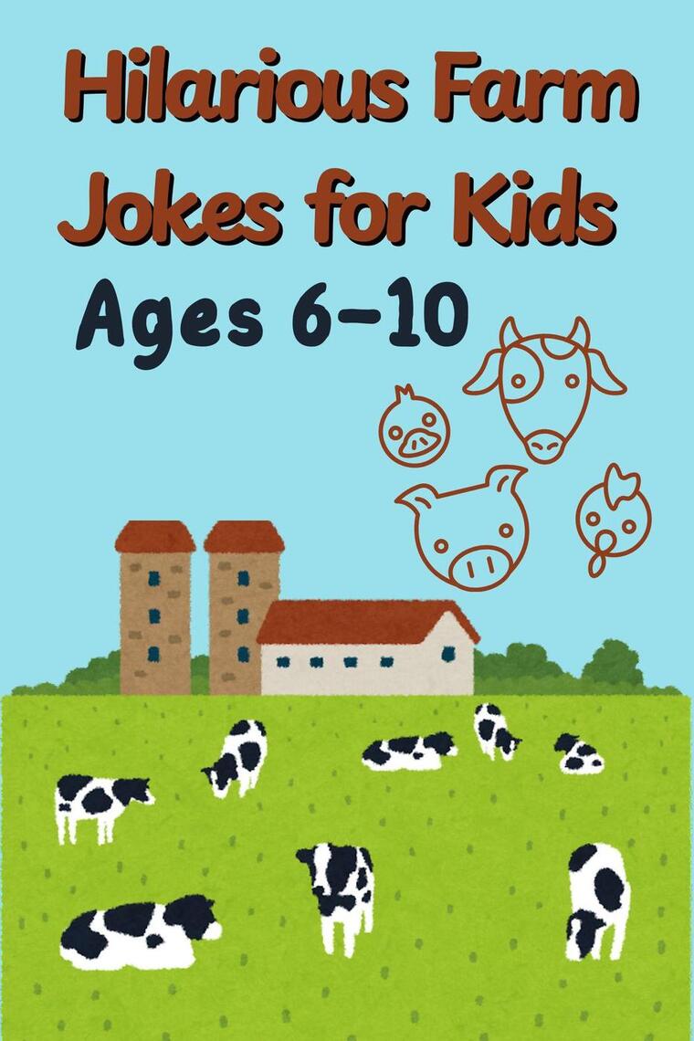 Hilarious Farm Jokes for Kids Ages 6–10: A Laugh-Out-Loud Gag Book ...