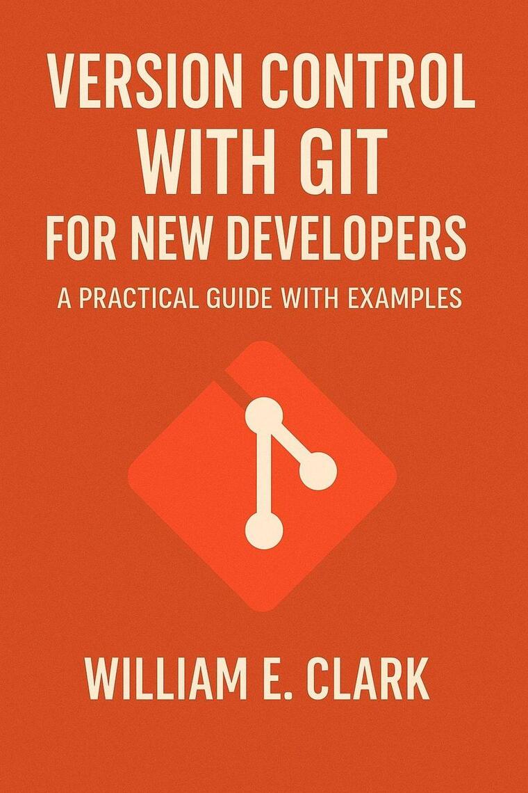 Version Control with Git for New Developers: A Practical Guide with ...