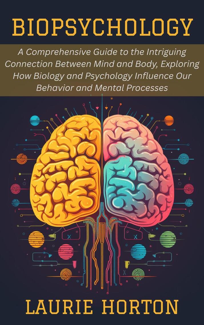 Biopsychology: A Comprehensive Guide to the Intriguing Connection ...