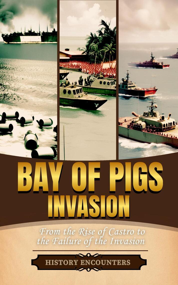 Bay of Pigs Invasion by History Encounters (Ebook) - Read free for 30 days