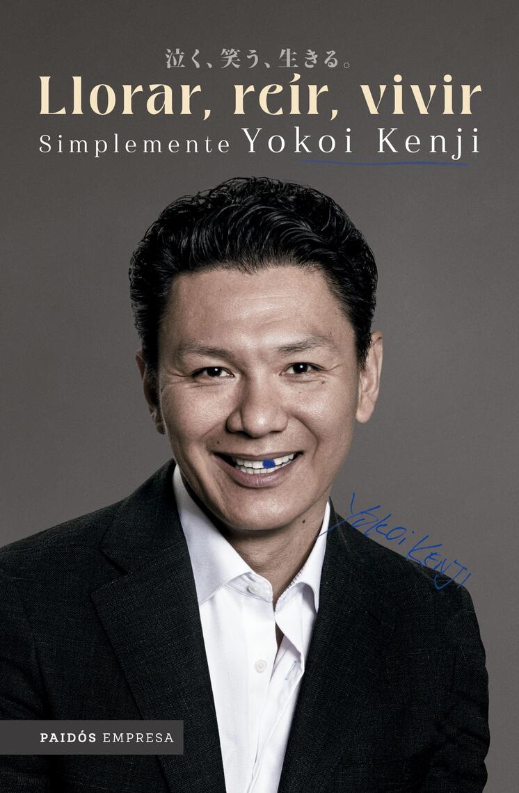 Llorar, reír, vivir. Simplemente Yokoi Kenji de Yokoi Kenji Díaz (Libro electrónico) Leer gratis ...