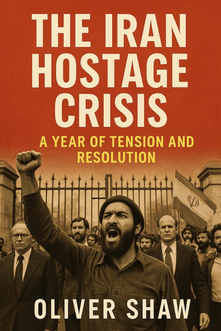 The Iran Hostage Crisis: A Year of Tension and Resolution by Oliver ...