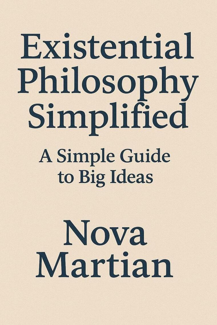 Existential Philosophy Simplified: A Simple Guide to Big Ideas by NOVA ...