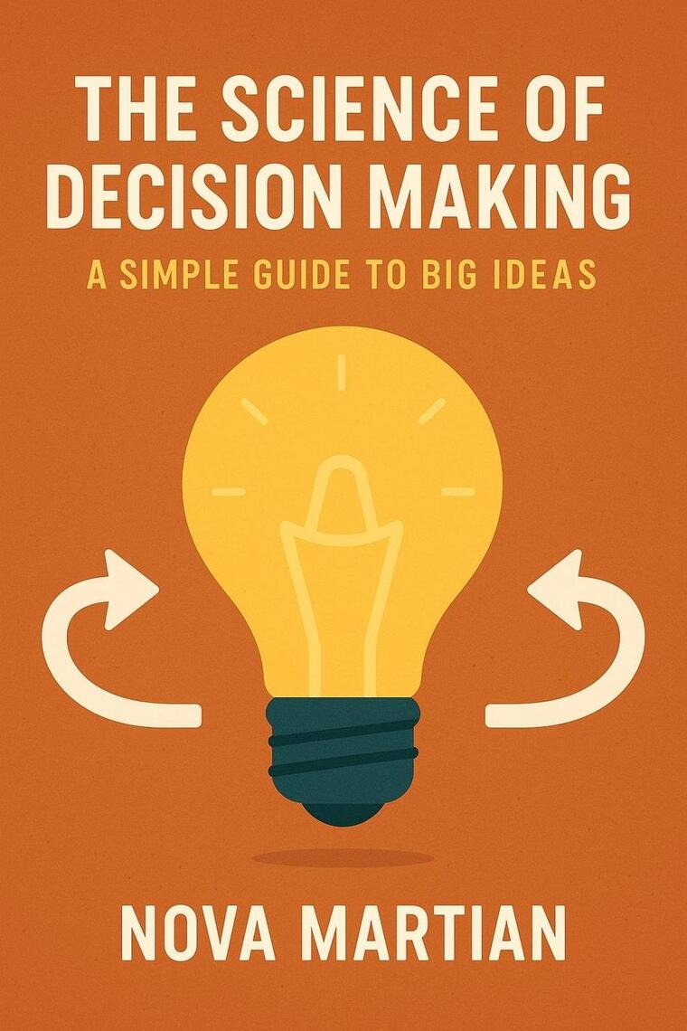 The Science of Decision Making: A Simple Guide to Big Ideas by NOVA ...