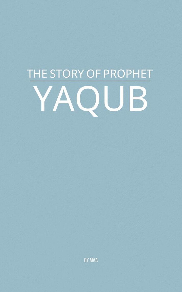 The Story of Prophet Yaqub by MAA (Ebook) - Read free for 30 days
