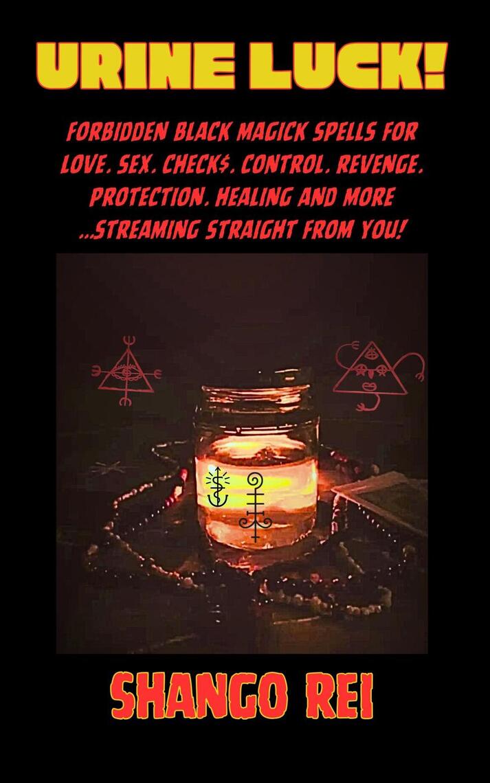 Urine Luck: Forbidden Black Magick Spells for Love. Sex. Check ...