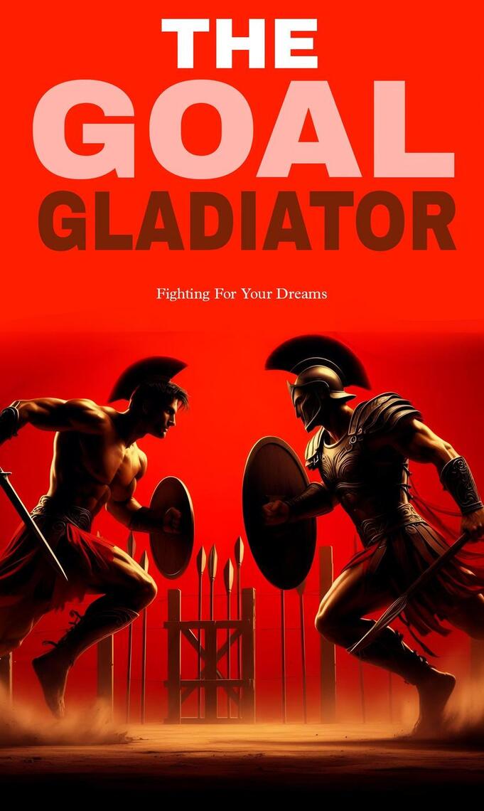 The goal gladiator: fighting for your dreams by Ronaldo Maibam (Ebook ...