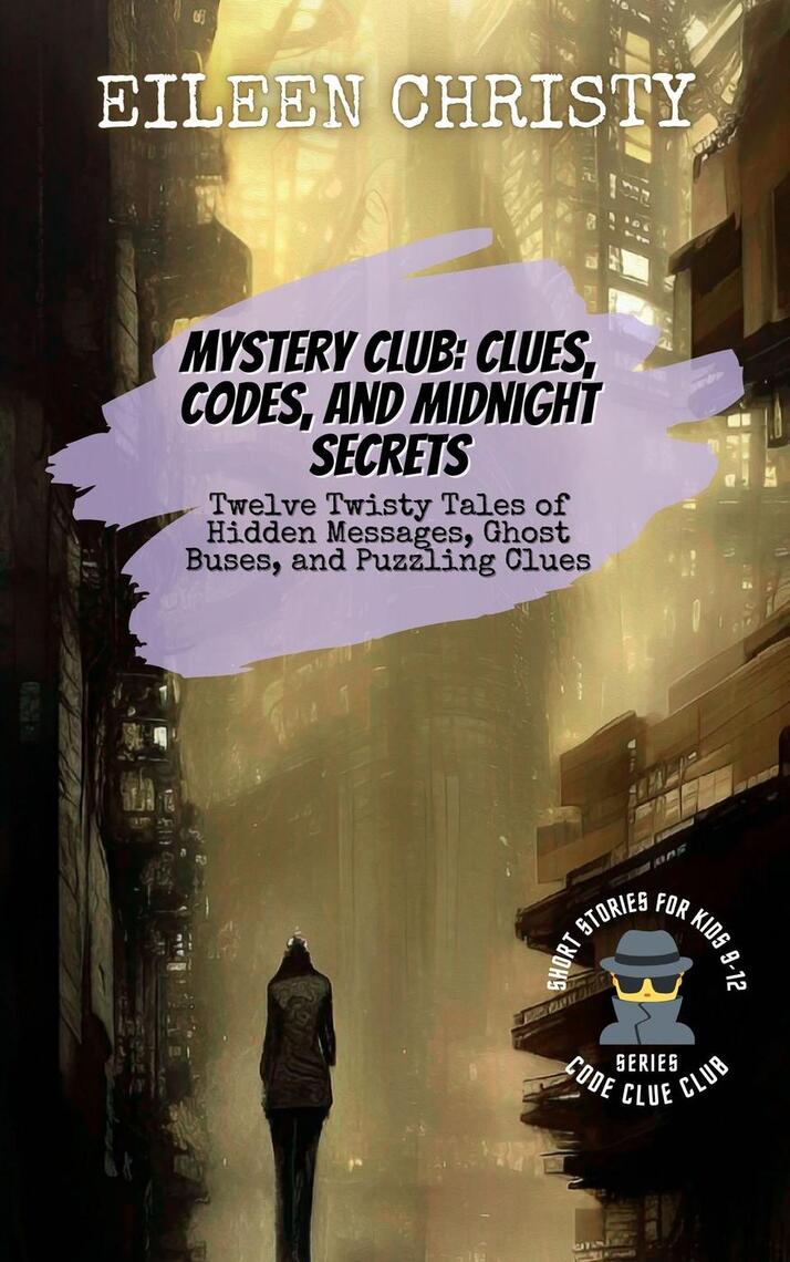 Mystery Club: Clues, Codes, and Midnight Secrets: Twelve Twisty Tales of Hidden Messages, Ghost ...