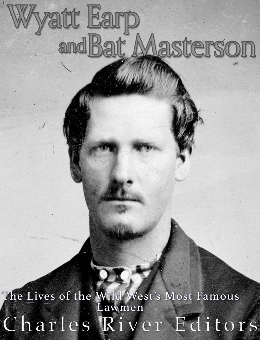 Wyatt Earp and Bat Masterson by Charles River Editors (Ebook) - Read ...