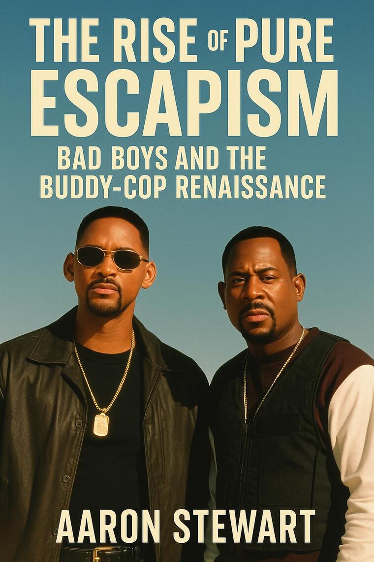 The Rise of Pure Escapism: Bad Boys and the Buddy-Cop Renaissance by Aaron Stewart (Ebook ...