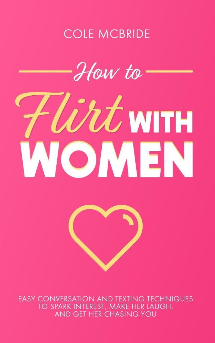 How to Flirt with Women: Easy Conversation and Texting Techniques to ...