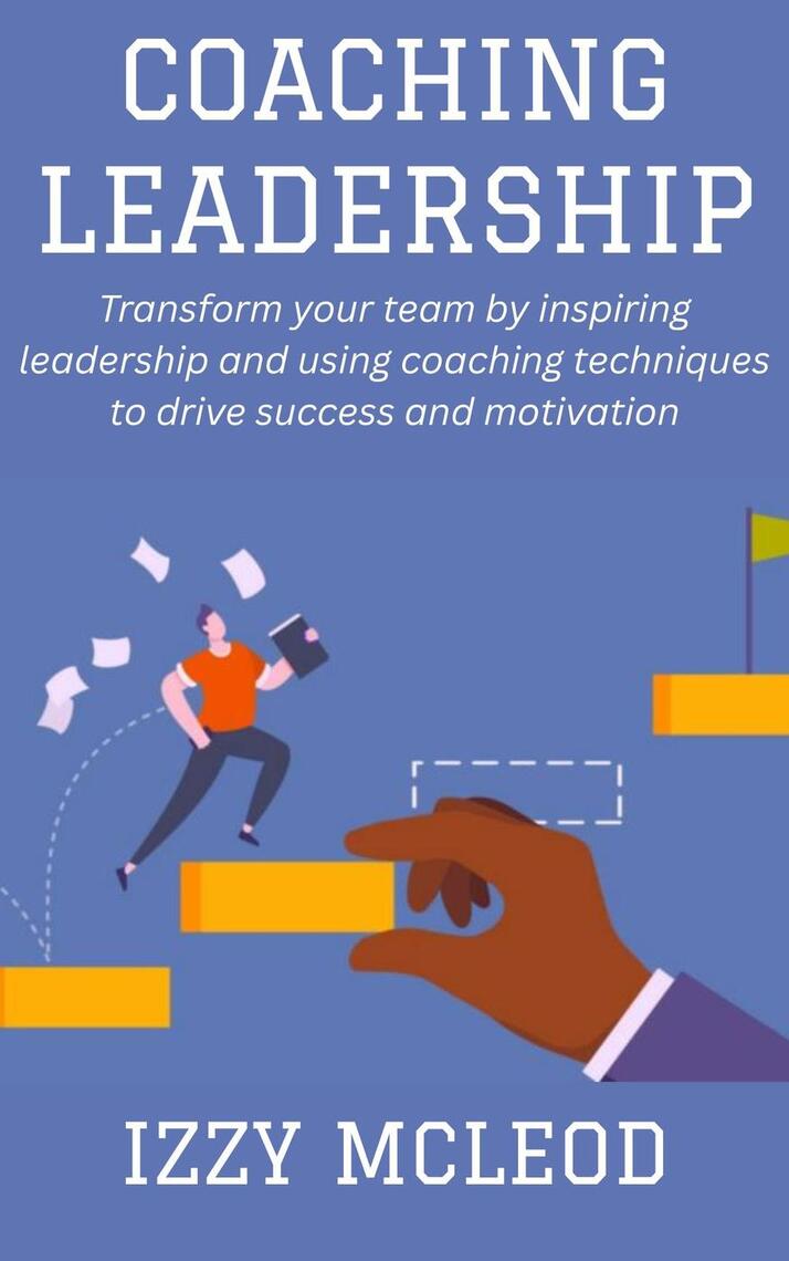 Coaching leadership: Transform your team by inspiring leadership and ...