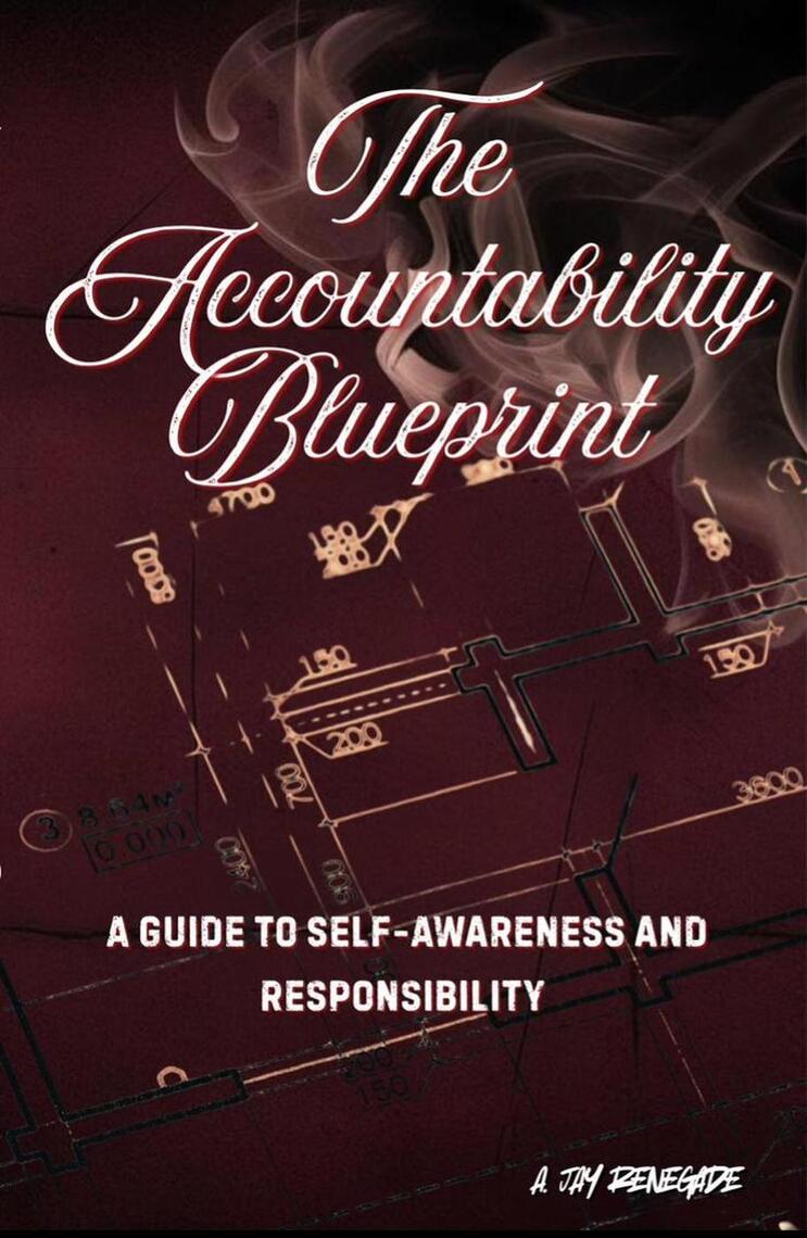 The Accountability Blueprint: A Guide to Self-Awareness by A JAY ...