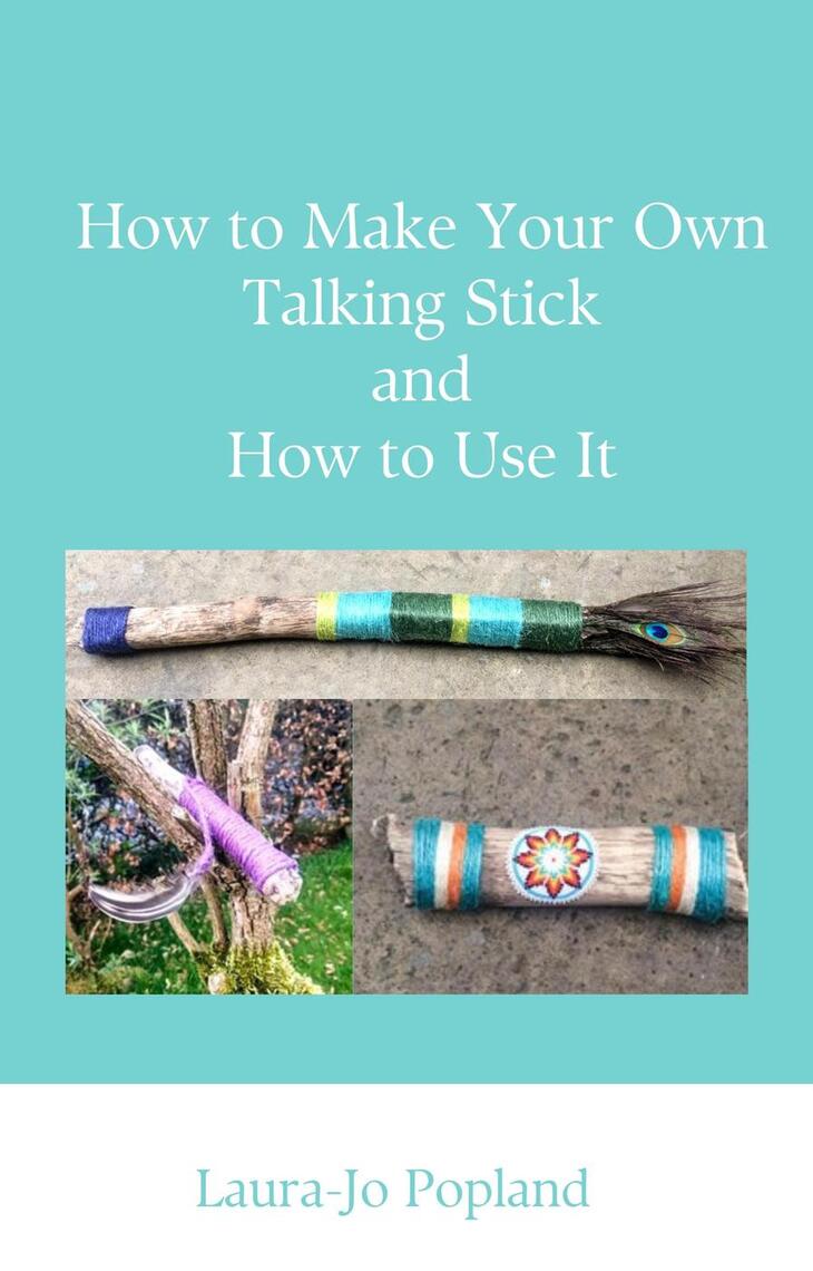 How to Make Your Own Talking Stick and How to Use It by Laura-Jo ...