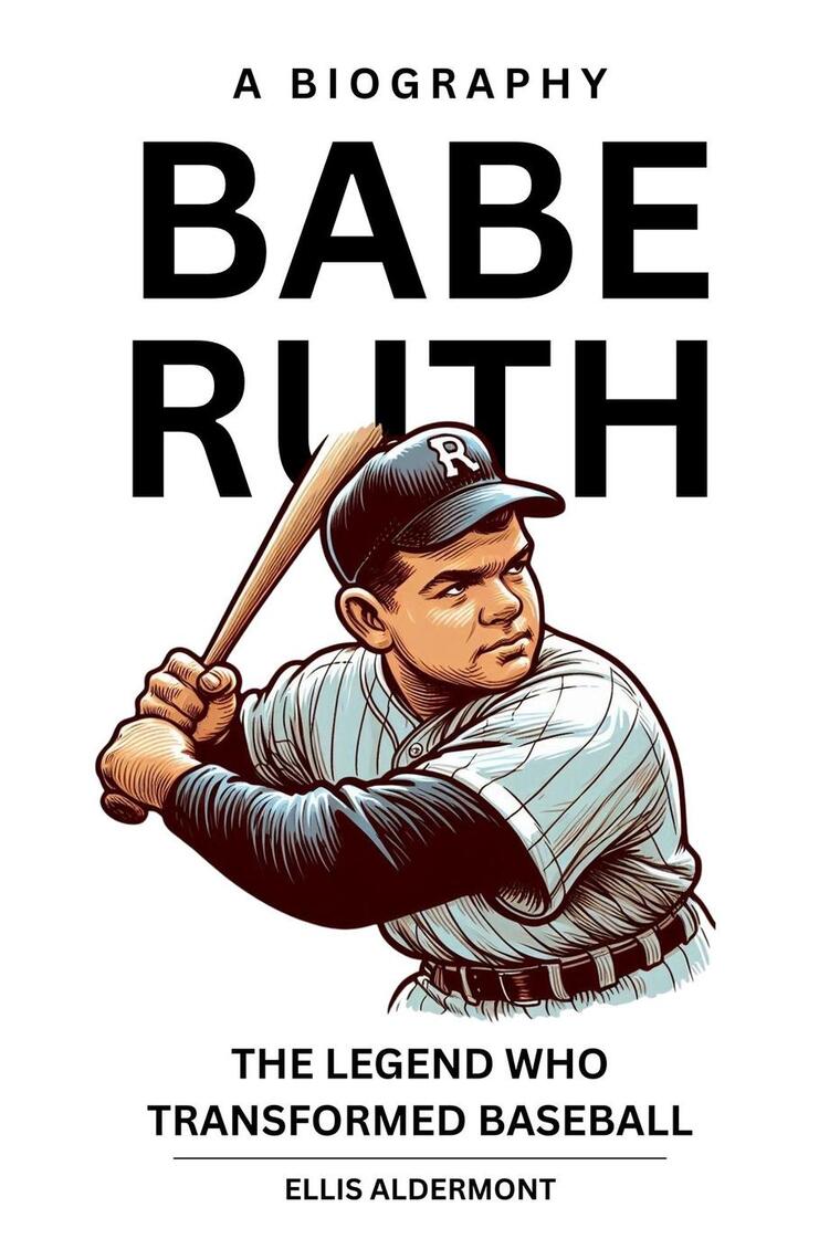 Babe Ruth, A Biography: The Legend Who Transformed Baseball by Ellis ...