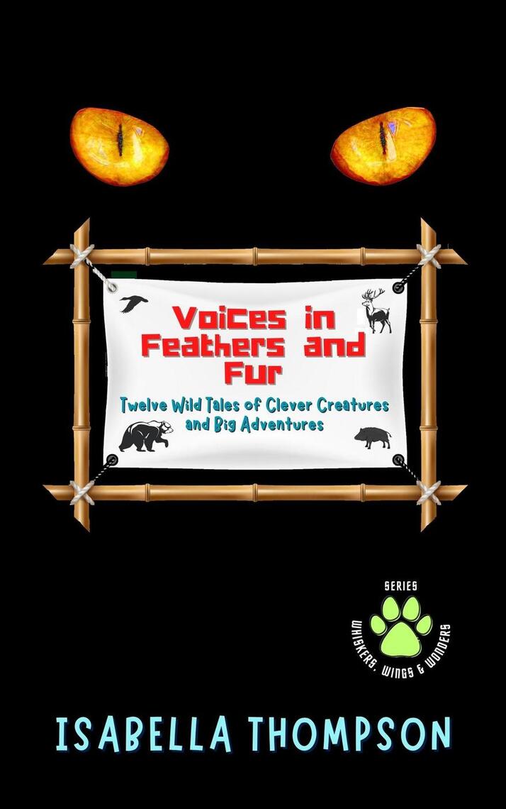 Voices in Feathers and Fur Twelve Wild Tales of Clever Creatures and ...