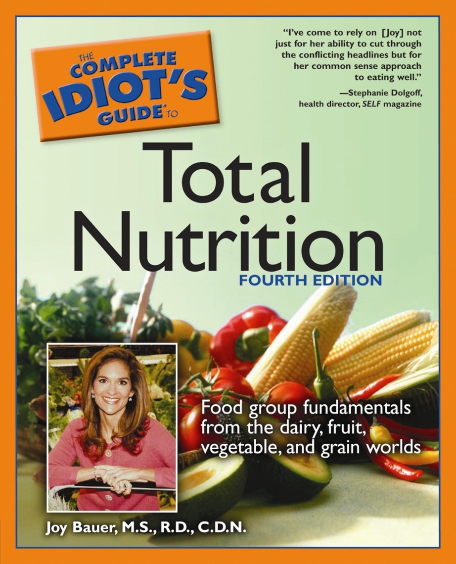 The Complete Idiot's Guide to Total Nutrition, 4th Edition by Joy Bauer ...