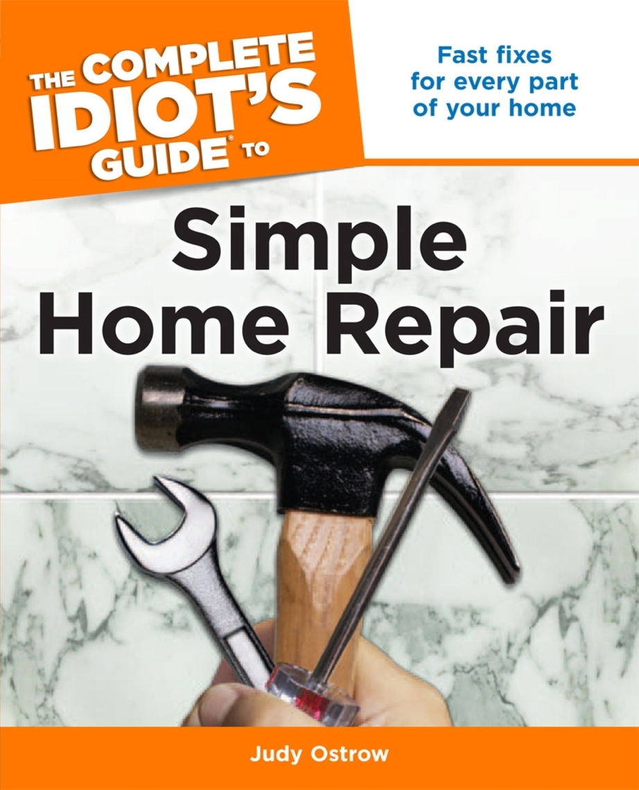 The Complete Idiot's Guide to Simple Home Repair by Judy Ostrow (Ebook ...