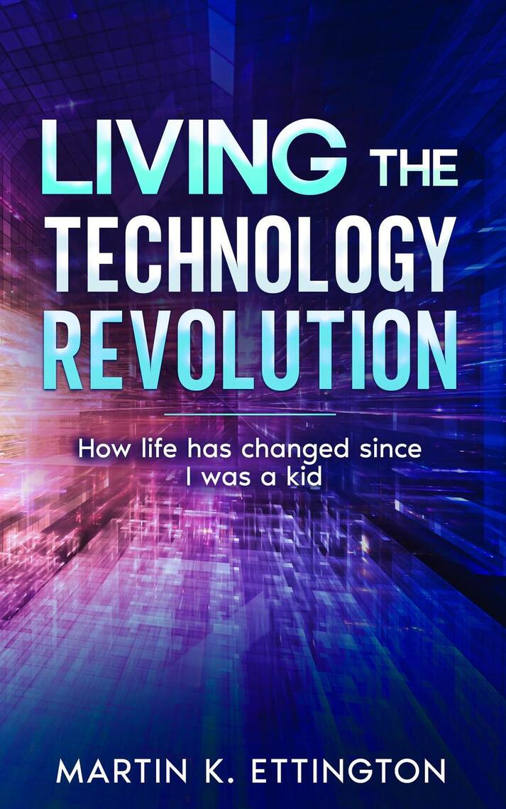 Living the Technology Revolution by Martin K. Ettington (Ebook) - Read ...