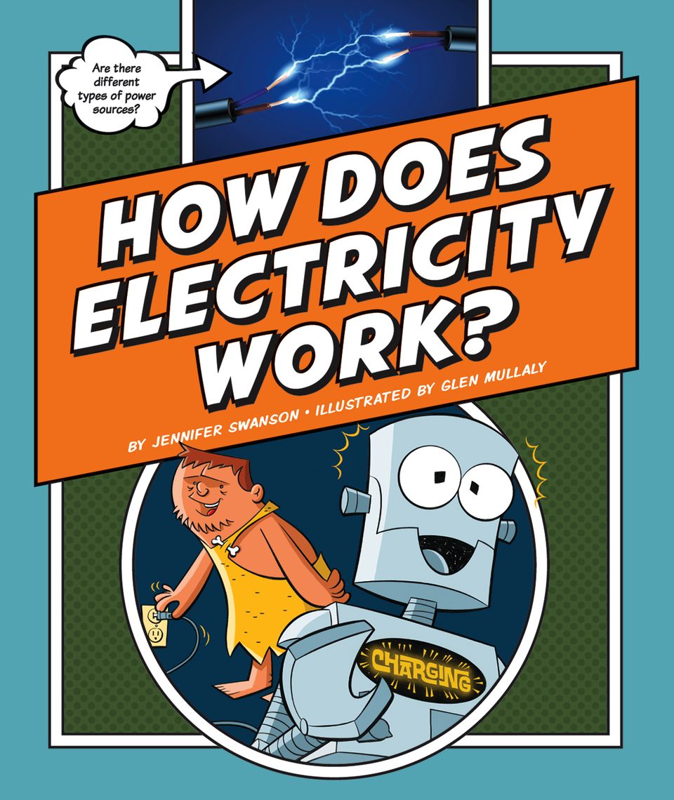 How Does Electricity Work? by Jennifer Swanson, Glen Mullaly (Ebook ...
