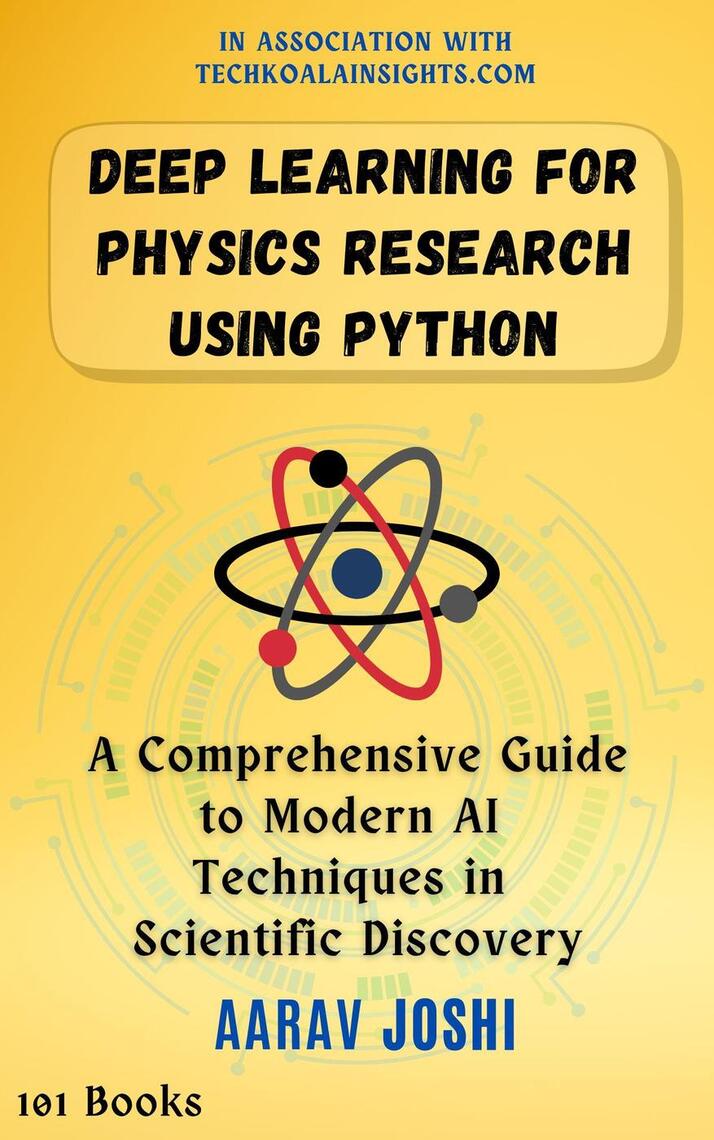 Deep Learning for Physics Research using Python: A Comprehensive Guide to Modern AI Techniques ...