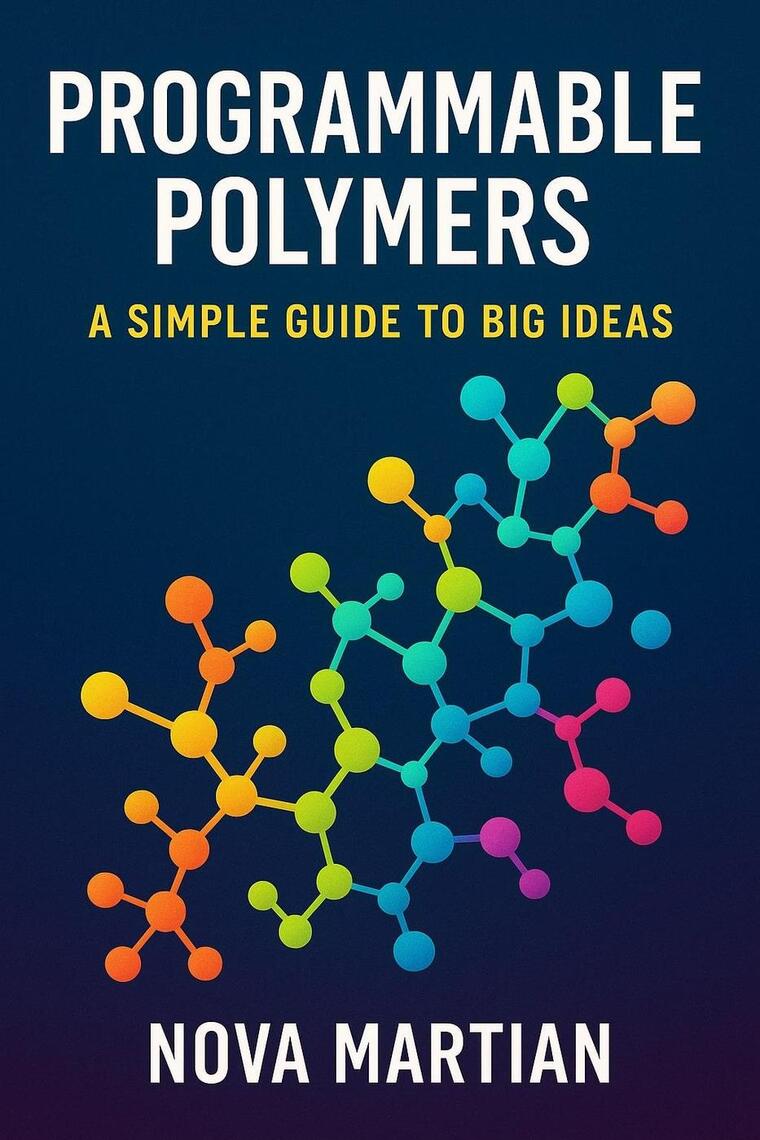 Programmable Polymers: A Simple Guide to Big Ideas by NOVA MARTIAN ...