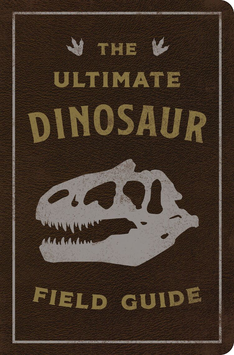 The Ultimate Dinosaur Field Guide by Julius Csotonyi, Thomas Nelson ...