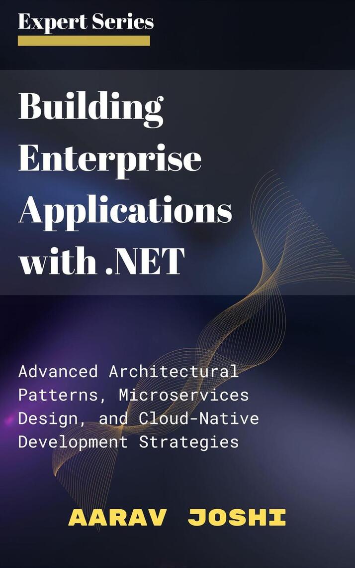 Building Enterprise Applications with .NET: Advanced Architectural ...
