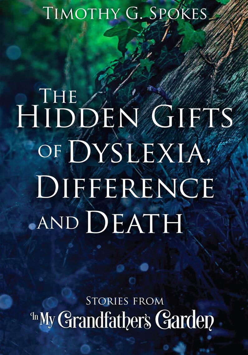 The Hidden Gifts of Dyslexia, Difference and Death by Timothy G Spokes ...