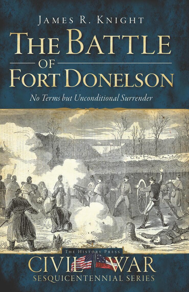The Battle of Fort Donelson: No Terms but Unconditional Surrender by ...