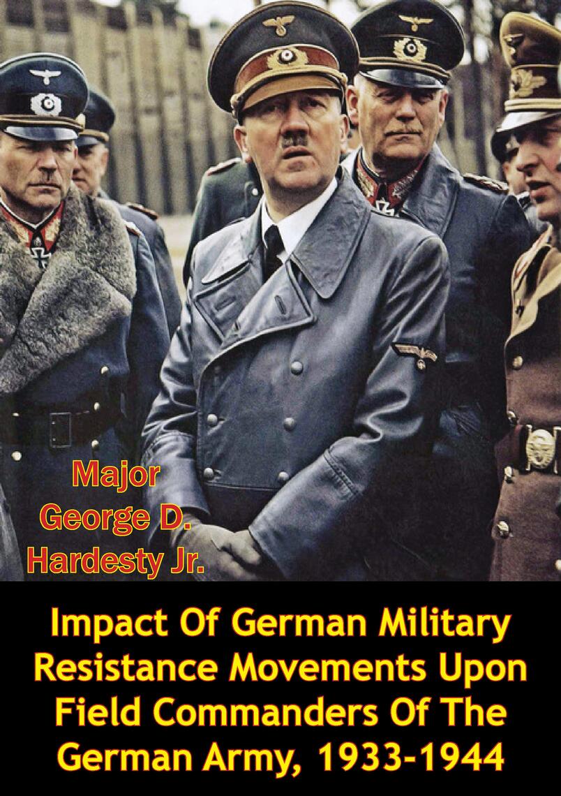 Impact Of German Military Resistance Movements Upon Field Commanders Of ...