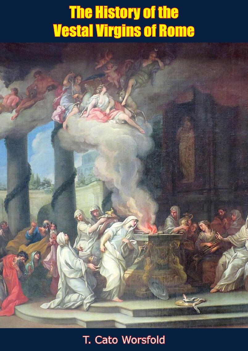 The History of the Vestal Virgins of Rome by T. Cato Worsfold (Ebook ...