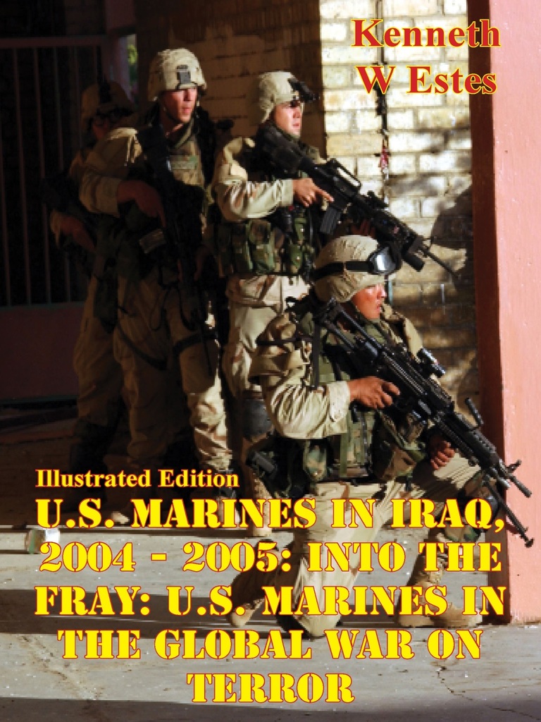 U.S. Marines in Iraq, 2004 - 2005: Into the Fray: U.S. Marines in the ...