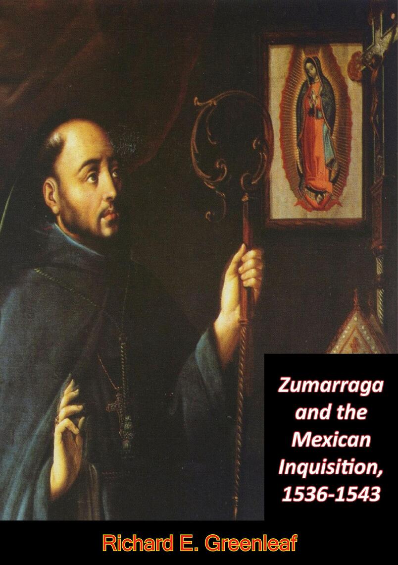 Zumarraga and the Mexican Inquisition, 1536-1543 by Richard E ...