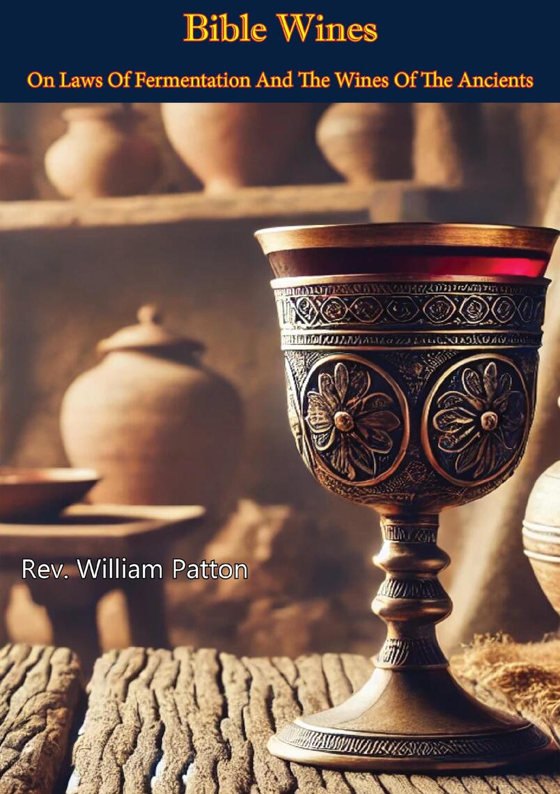 Bible Wines: On Laws Of Fermentation And The Wines Of The Ancients by ...