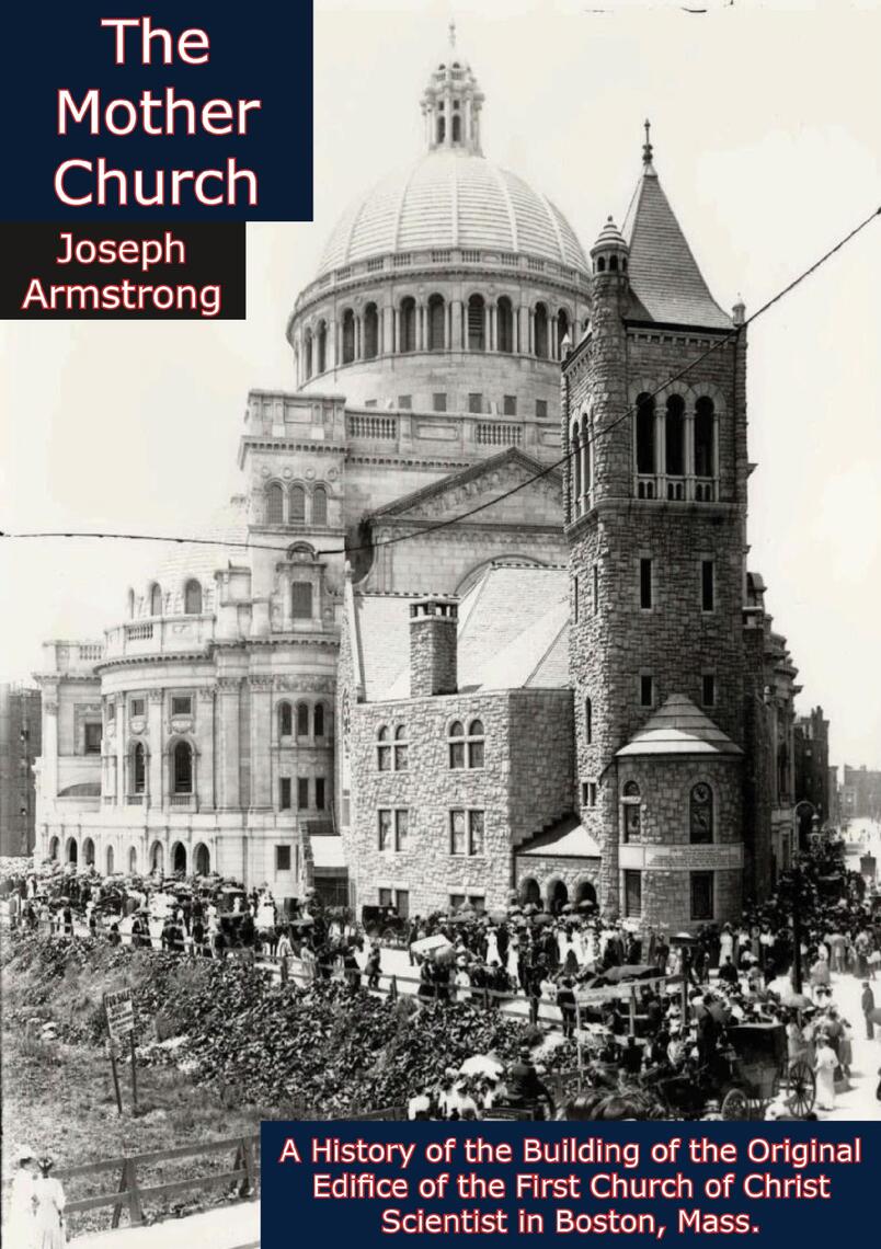 The Mother Church, A History of the Building of the Original Edifice of ...