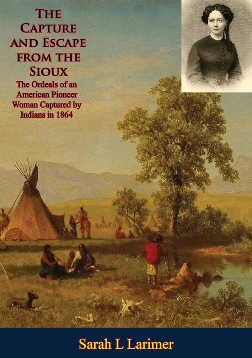The Capture and Escape from the Sioux: The Ordeals of an American ...
