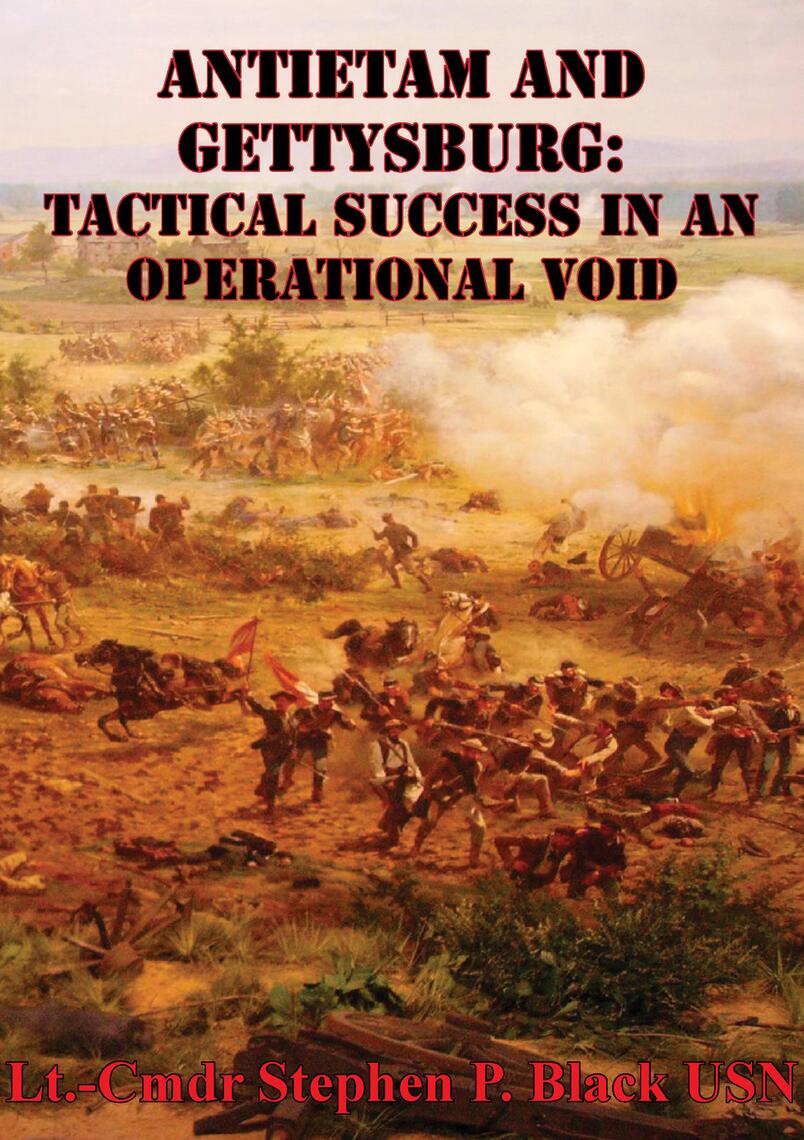 Antietam And Gettysburg: Tactical Success In An Operational Void by Lt.-Cmdr Stephen P. Black ...