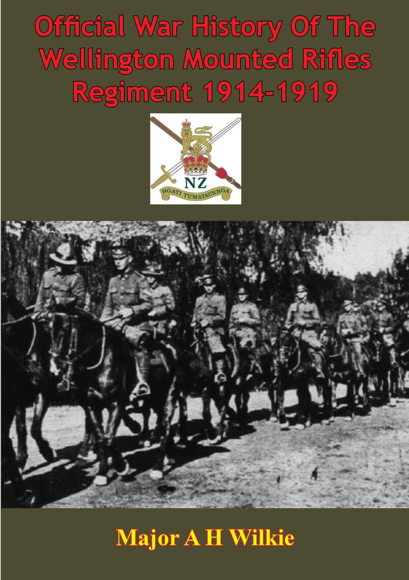 Official War History Of The Wellington Mounted Rifles Regiment 1914-1919 [Illustrated Edition ...