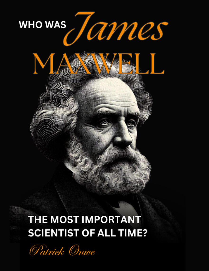 Who Was James Maxwell? by Patrick Onwe (Ebook) - Read free for 30 days