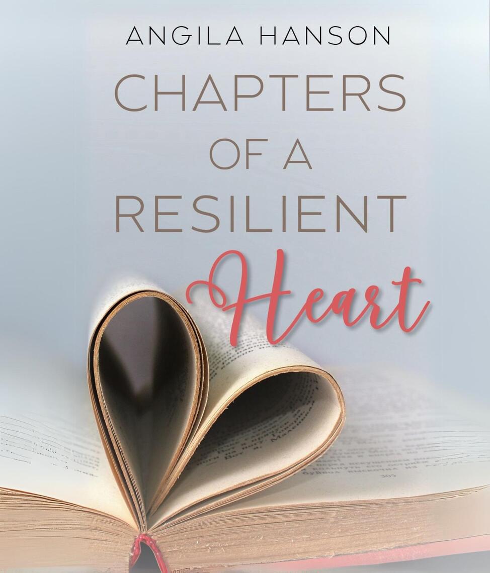 Chapters of a Resilient Heart by Angila Hanson (Ebook) - Read free for ...