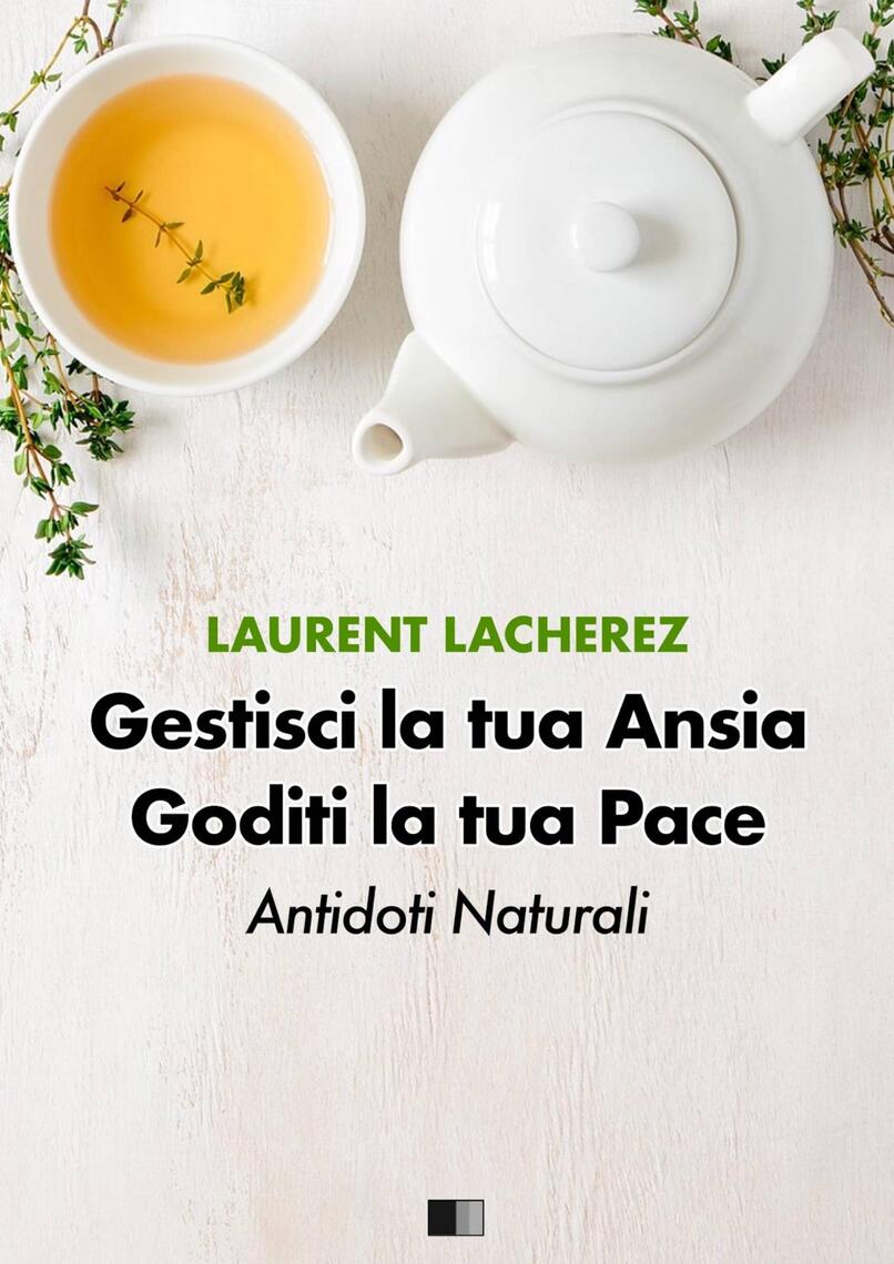 Gestisci la tua Ansia Goditi la tua Pace : Antidoti naturali by Laurent ...