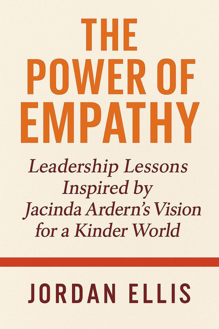 The Power of Empathy: Leadership Lessons Inspired by Jacinda Ardern’s ...