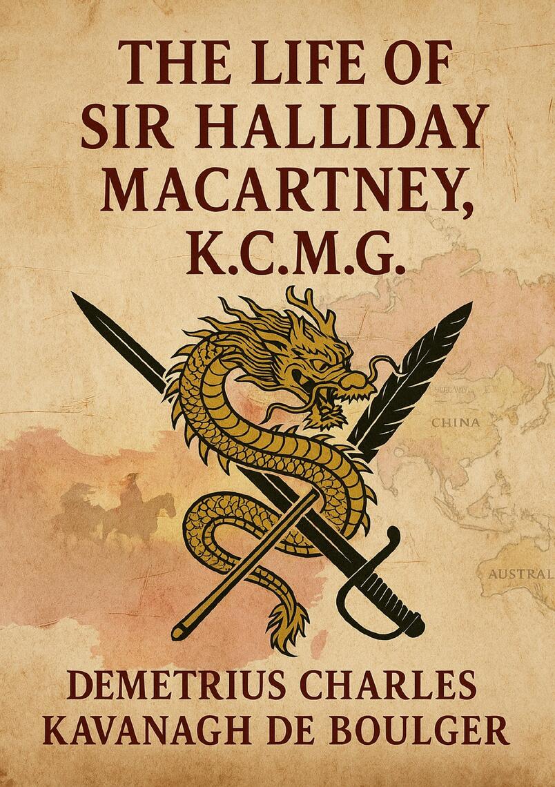 The Life of Sir Halliday Macartney, K. C. M. G.: Commander of Li Hung ...