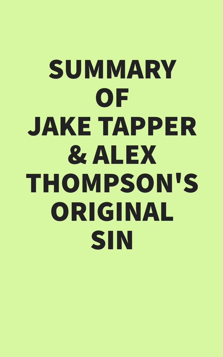 Summary of Jake Tapper & Alex Thompson’s Original Sin by IRB Media ...
