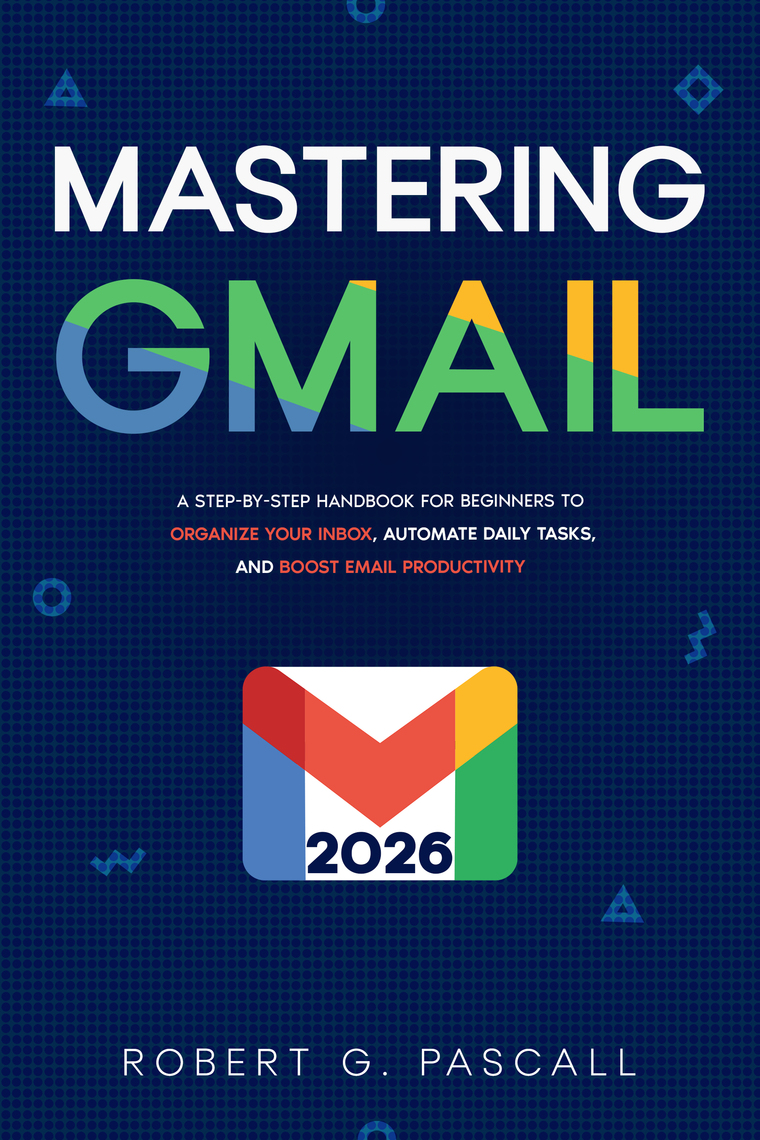 Mastering Gmail by Robert G. Pascall (Ebook) - Read free for 30 days