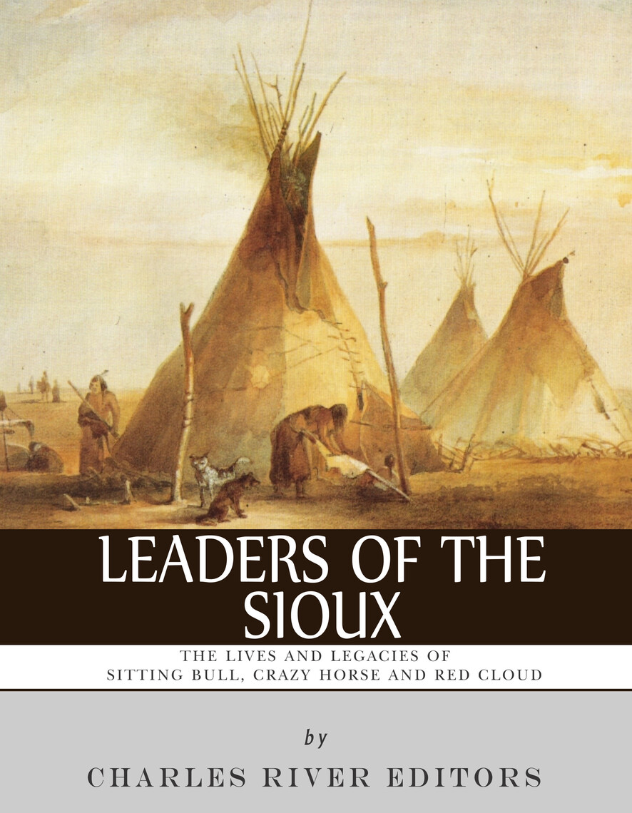 Leaders of the Sioux by Charles River Editors (Ebook) - Read free for ...