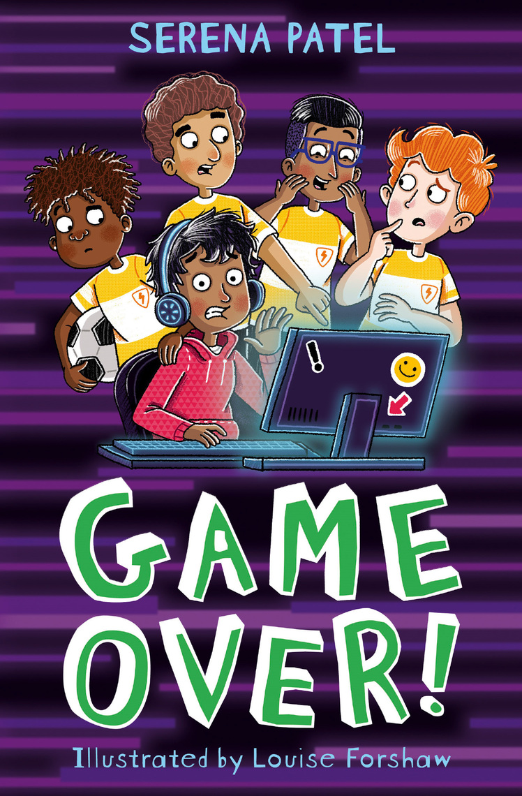 Game Over! by Serena Patel, Louise Forshaw (Ebook) - Read free for 30 days