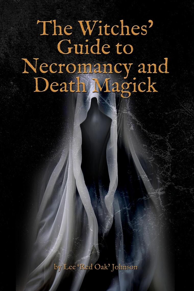 The Witches' Guide to Necromancy and Death Magick by Lee 'Red Oak ...