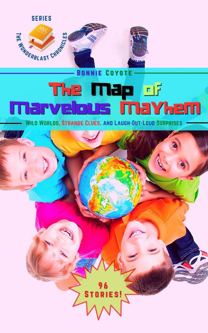 The Map of Marvelous Mayhem: Wild Worlds, Strange Clues, and Laugh-Out-Loud Surprises by Bonnie ...